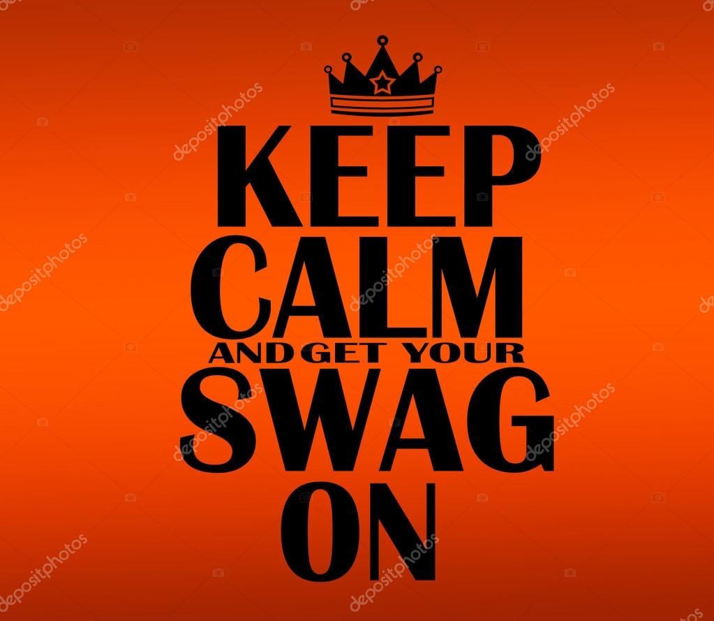 Pictures: keep calm and | Keep Calm and get your swag on — Stock Photo ... Pictures: keep calm and | Keep Calm and get your swag on — Stock Photo ...