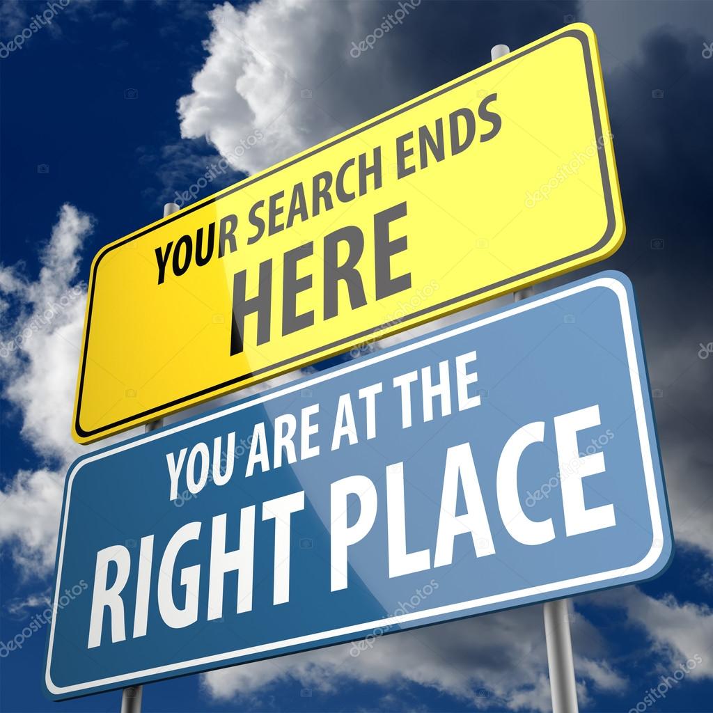 Your Search ends Here and You are at the Right Place words on Road sign ... Your Search ends Here and You are at the Right Place words on Road sign ...