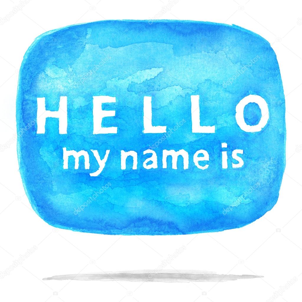 Blue watercolor speech bubble dialog with text HELLO my name is. ⬇ ...