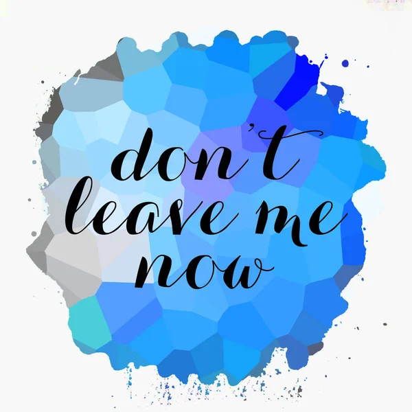 don't leave me text on abstract colorful background - Stock Image ...