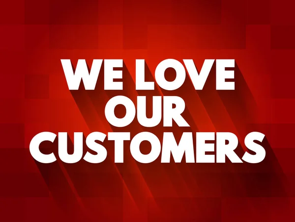 We Love Our Customers