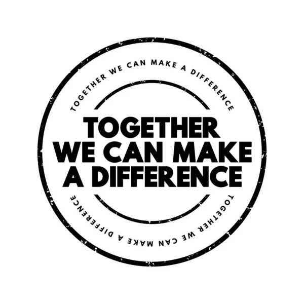 Together We Can Make A Difference Quotes