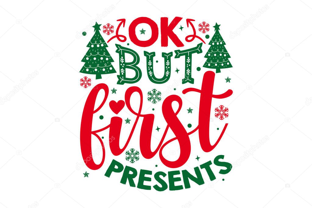 Ok But First Presents - Christmas t-shirt design, SVG Files for Cutting ...