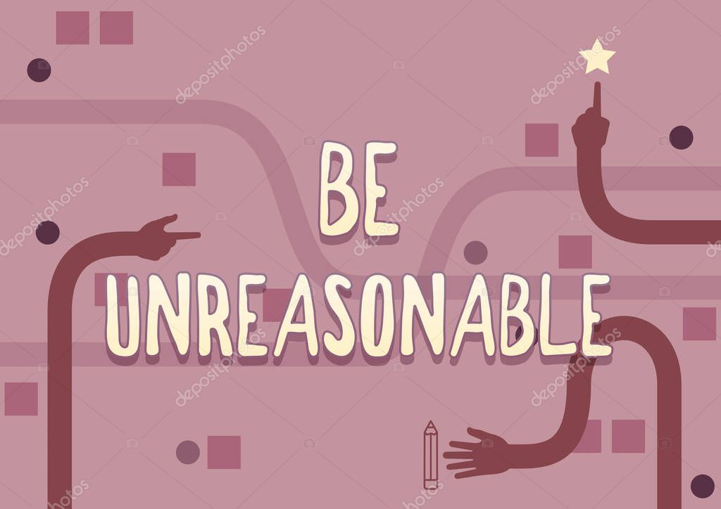 Texto que muestra inspiración Sea irrazonable. Concepto que significa ...