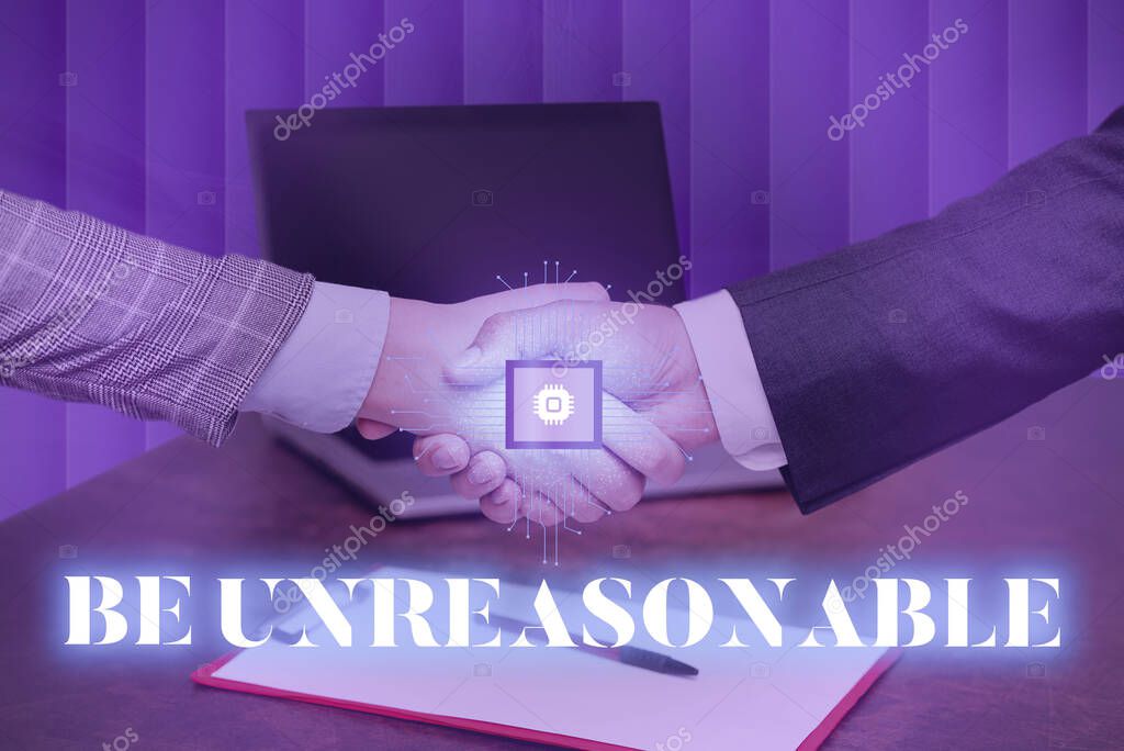 Signo de texto que muestra Ser irrazonable. Concepto que significa ...