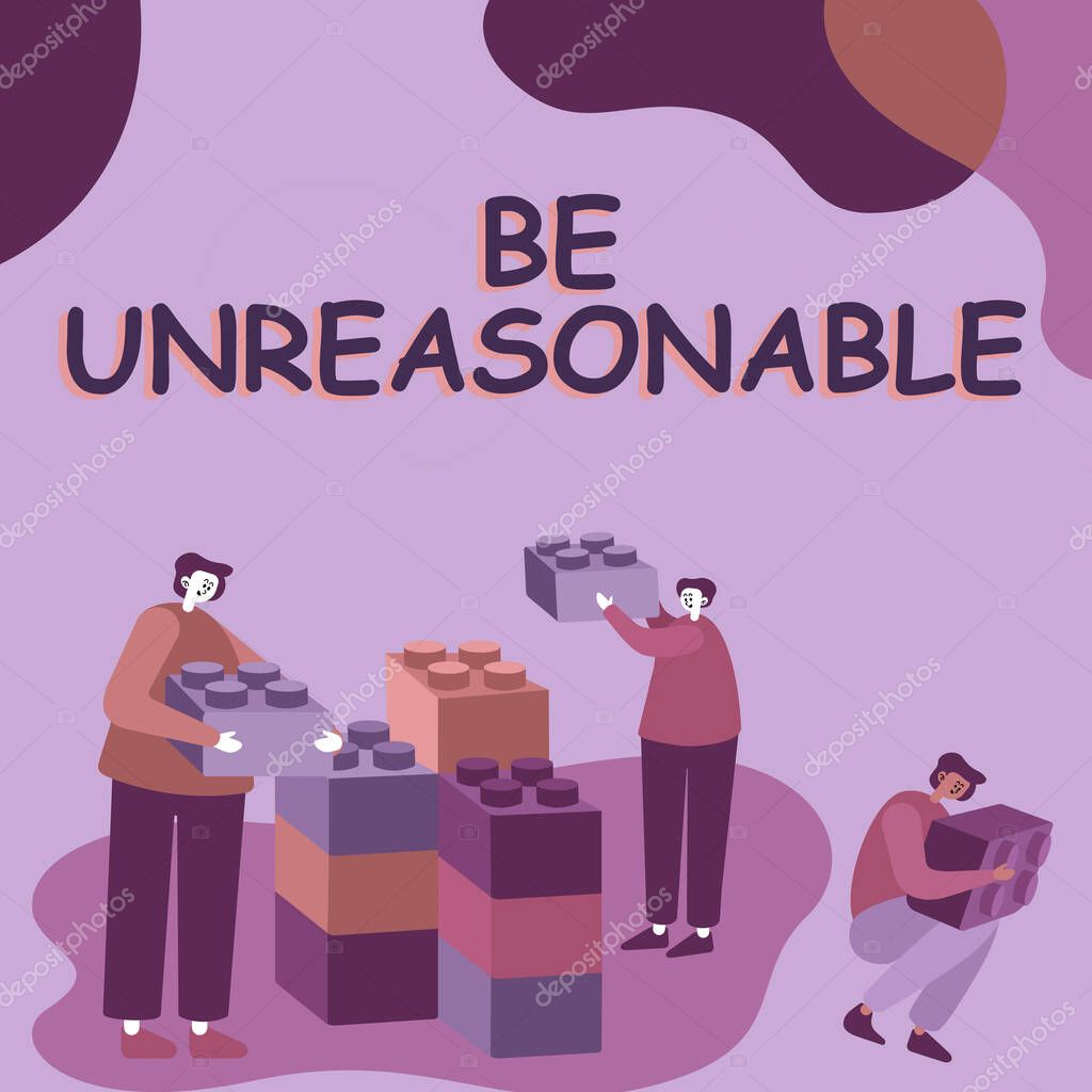 Señal que muestra Ser irrazonable. Concepto de Internet no se comporta ...