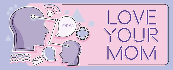 Text sign showing Love Your Mom, Word for Have good feelings about your ...