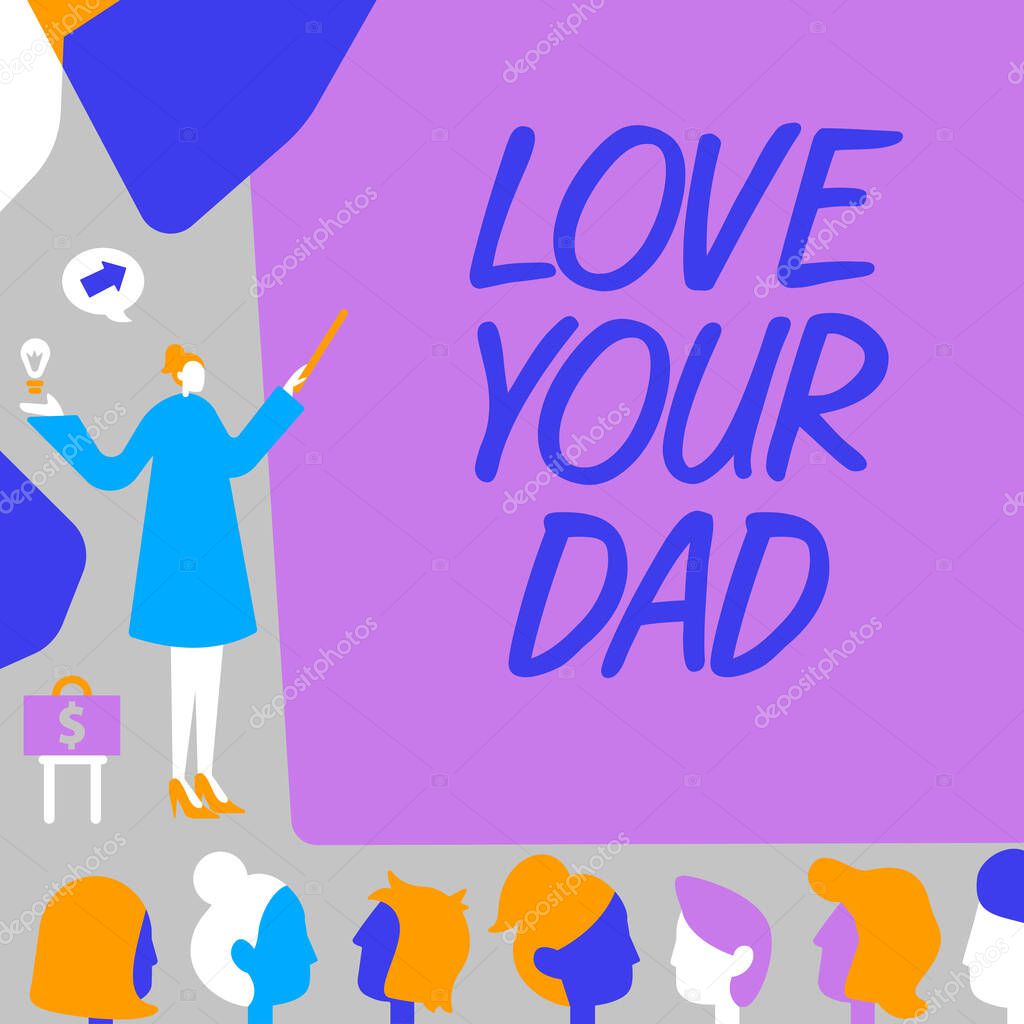 Conceptual display Love Your Dad, Word Written on Have good feelings ...